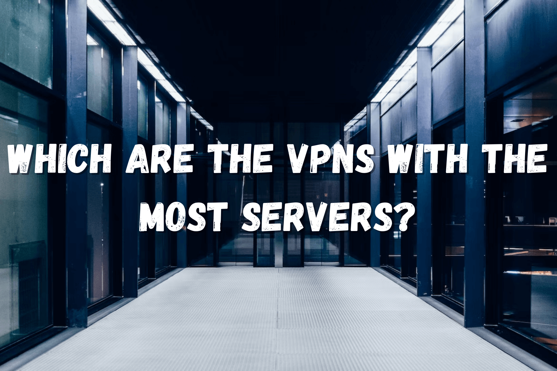 哪些是服务器最多的VPN？ [40测试] - Eksrr.com