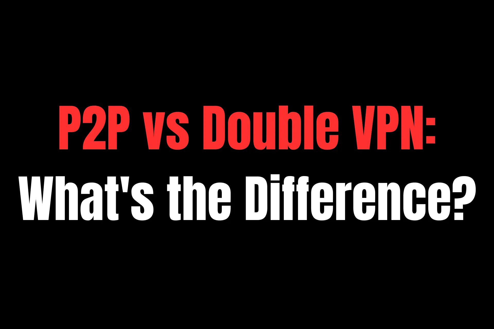 P2P vs Double VPN服务器：有什么区别？ - Eksrr.com